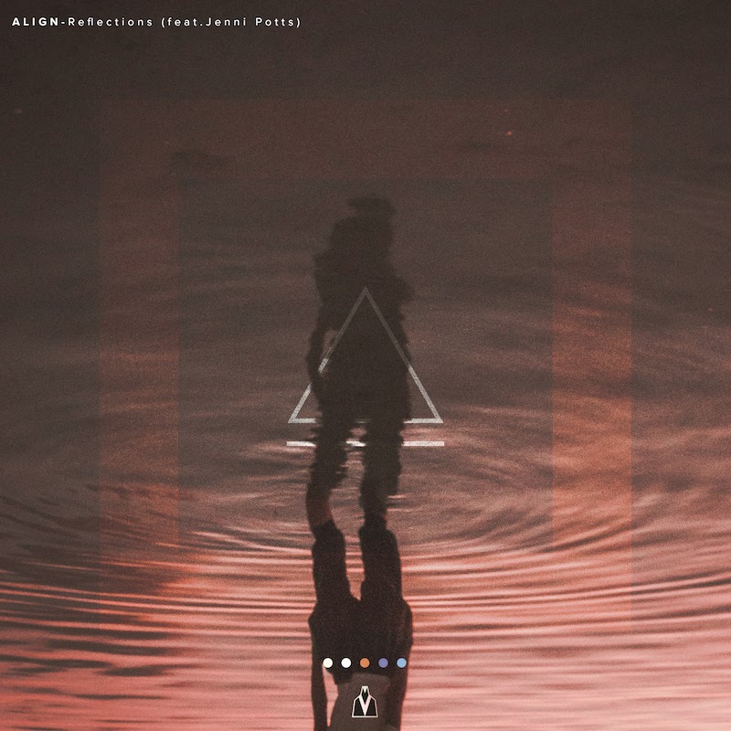Align – Reflections (feat. Jenny Potts) – Dancing Astronaut - EDM Honey